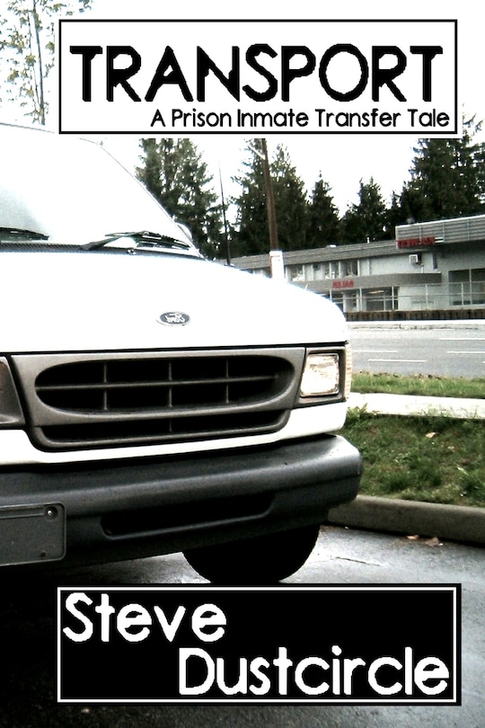 Transport: A Prison Inmate Transfer Tale Book By Steve Dustcircle, ('tp ...