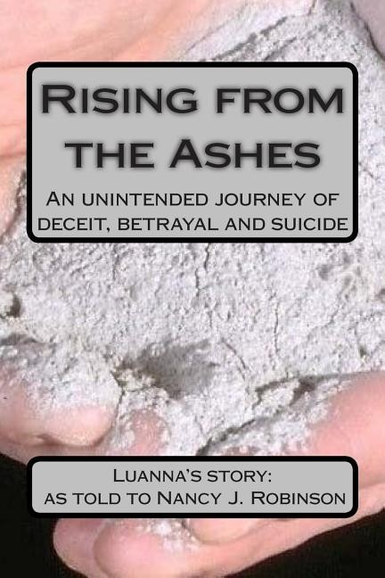 Rising From The Ashes: An Unintended Journey Of Deceit, Betrayal And ...