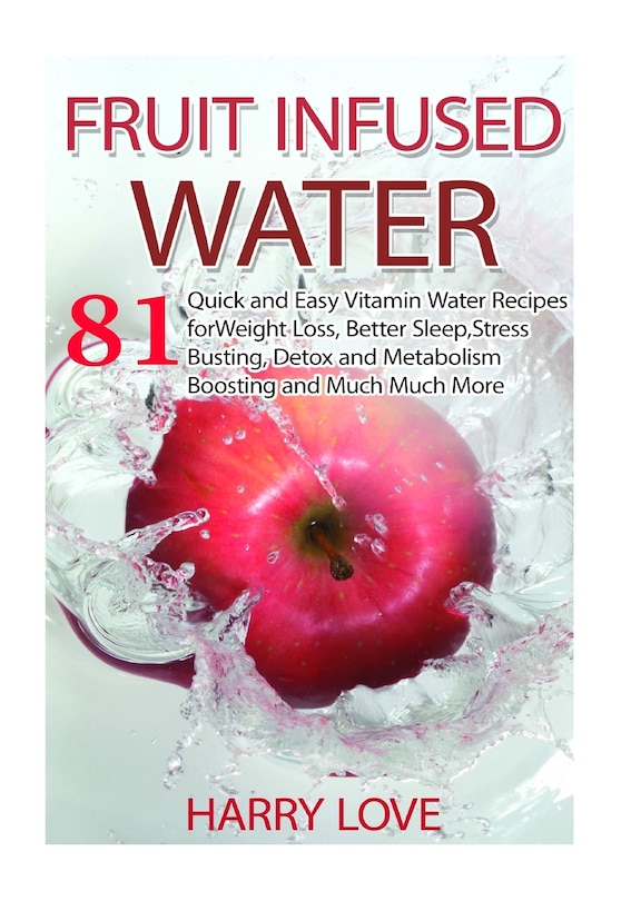 Fruit Infused Water: 81 Quick And Easy Vitamin Water Recipes For Weight ...