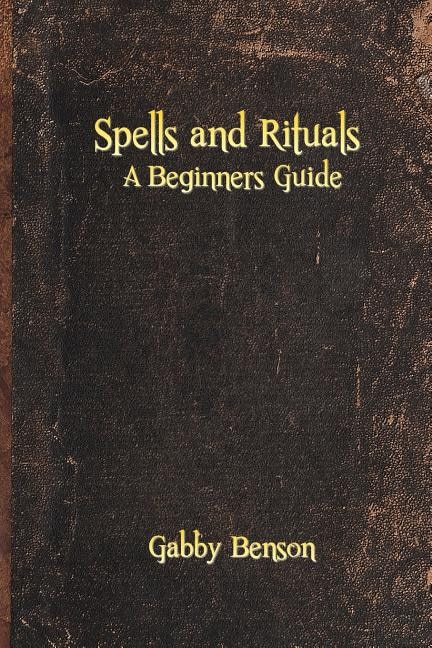 Spells And Rituals: A Beginners Guide To Spells And Rituals Book By ...