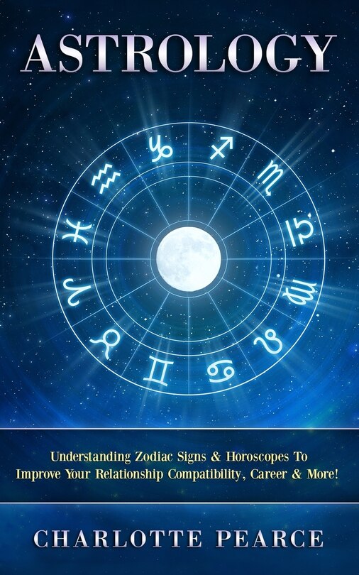 Astrology: Understanding Zodiac Signs & Horoscopes To Improve Your ...
