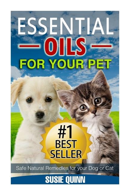 Essential Oils For Your Pet: Safe Natural Remedies For Your Dog Or Cat ...