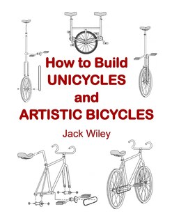 How To Build Unicycles And Artistic Bicycles Book By Jack Wiley, ('tp ...