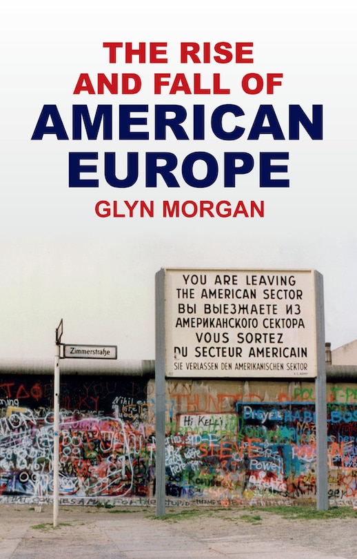 The Rise And Fall Of American Europe Book By Glyn Morgan, ('tc') | Indigo