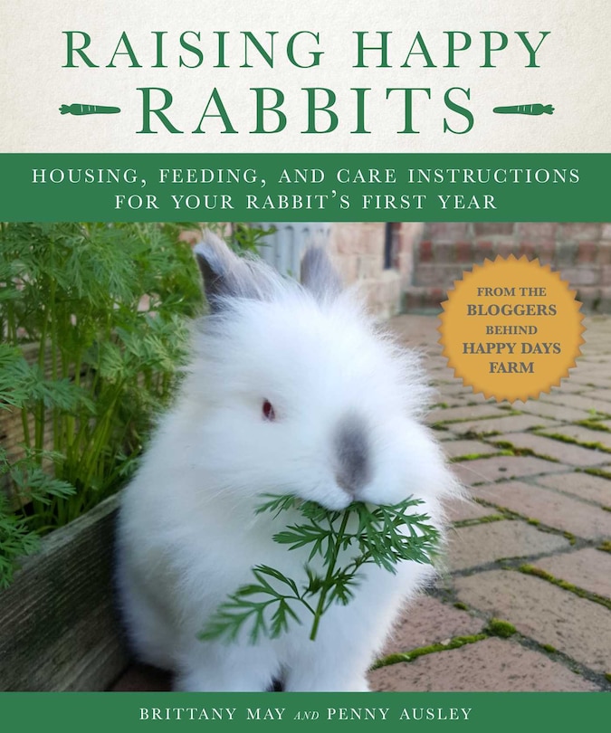 Raising Happy Rabbits: Housing, Feeding, And Care Instructions For Your ...