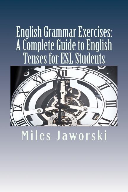 English Grammar Exercises: A Complete Guide To English Tenses For Esl ...