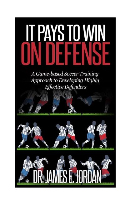 It Pays To Win On Defense: A Game-based Soccer Approach To Developing ...