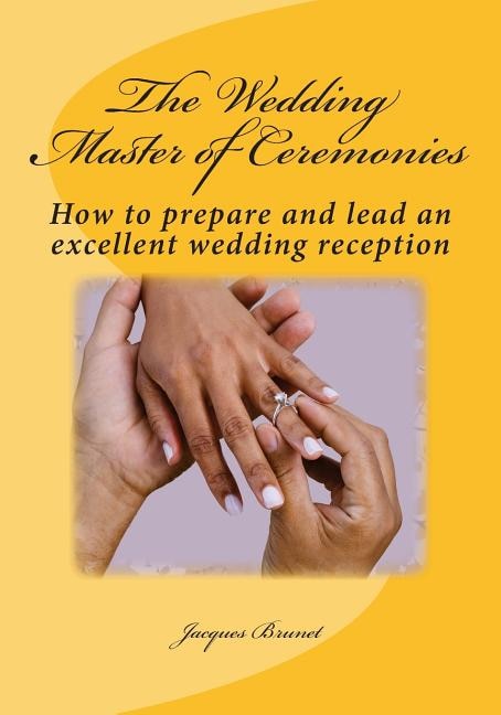 The Wedding Master Of Ceremenies: How To Prepare And Lead An Excellent ...