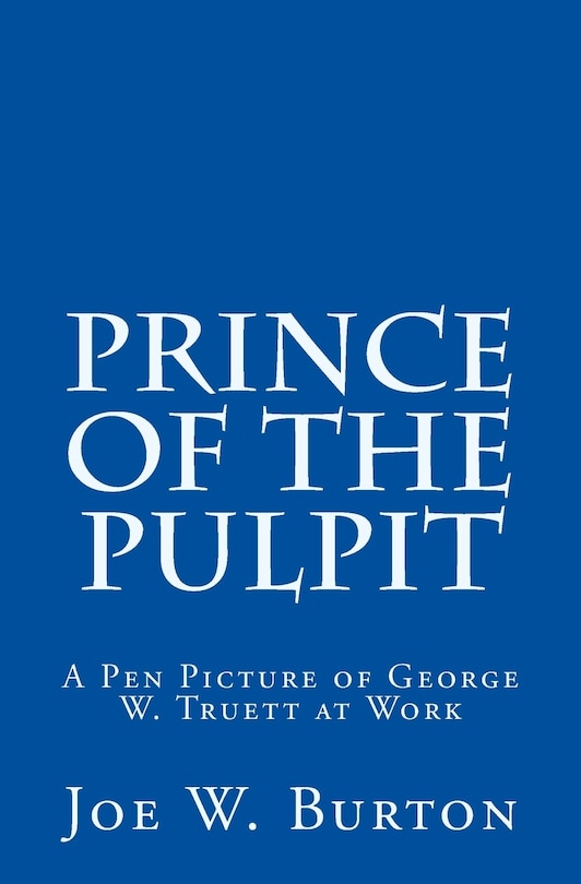 Prince Of The Pulpit: A Pen Picture Of George W. Truett At Work Book By ...