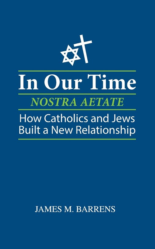 In Our Time (nostra Aetate): How Catholics And Jews Built A New ...