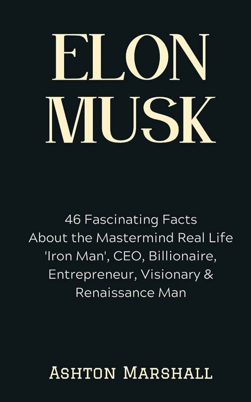 Elon Musk: 46 Fascinating Facts About The Mastermind Real Life 'Iron ...