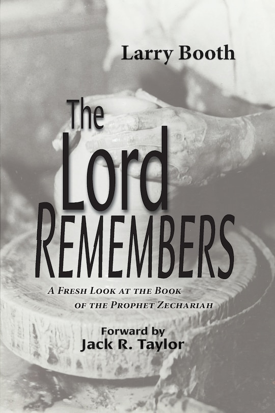 The Lord Remembers: A Fresh Look at the Book of the Prophet Zechariah ...