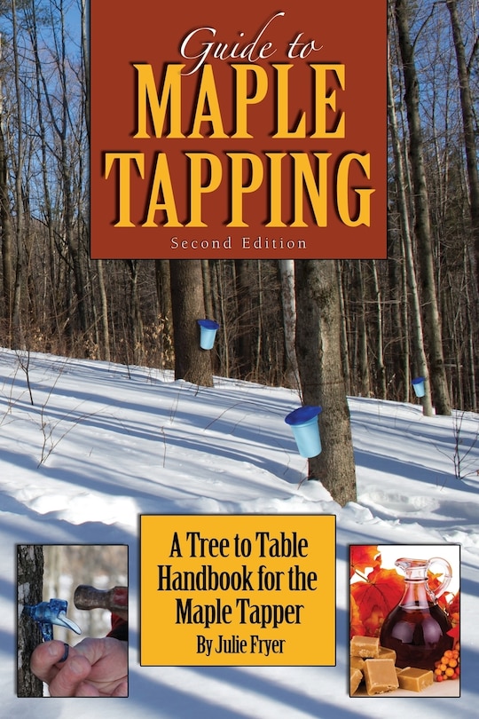 Guide To Maple Tapping: A Tree To Table Handbook For The Maple Tapper ...