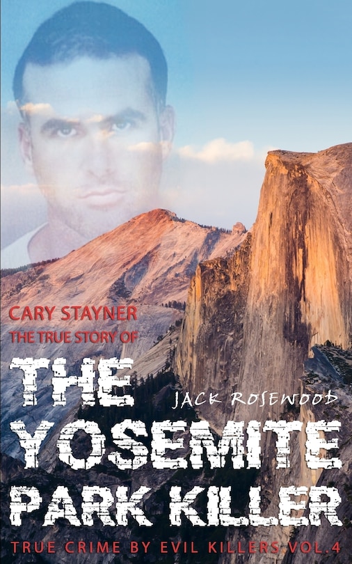 Cary Stayner The True Story Of The Yosemite Park Killer Historical Serial Killers And