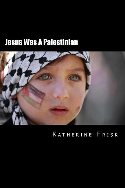 Jesus Was A Palestinian Book By Katherine Frisk, ('tp') | Indigo