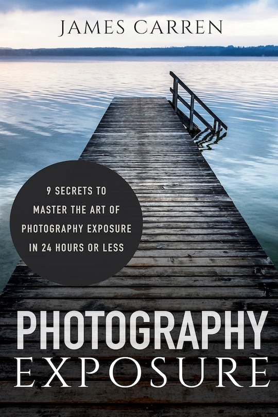 Photography Exposure: 9 Secrets To Master The Art Of Photography ...