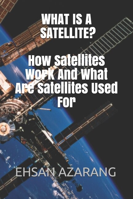 What Is a Satellite?how Satellites Work and What Are Satellites Used ...