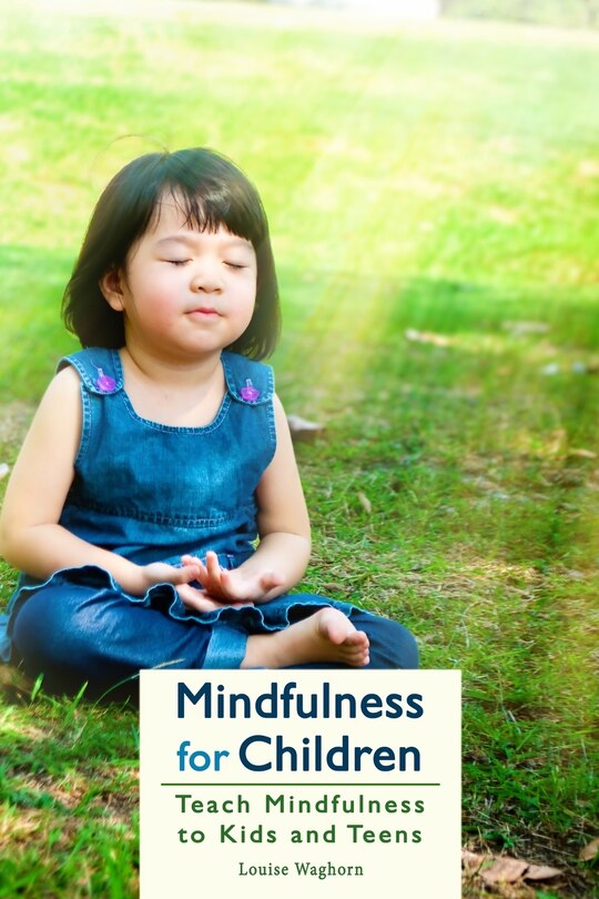Mindfulness for Children: Teach Mindfulness to Kids and Teens | Indigo