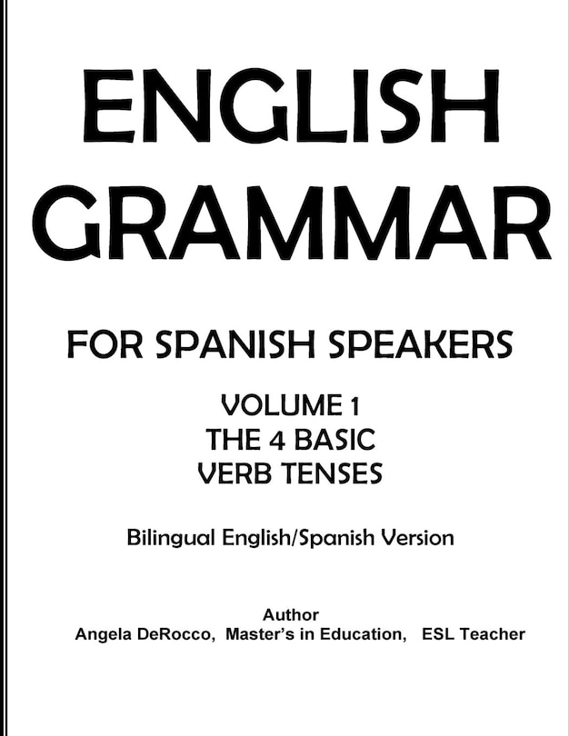 English Grammar For Spanish Speakers: The 4 Basic Verb Tenses Book By ...