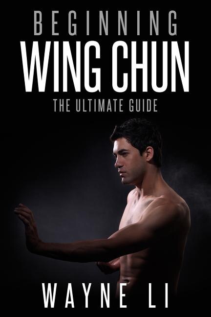 Wing Chun: Beginning Wing Chun: The Ultimate Guide To Starting Wing ...
