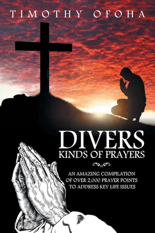 Divers Kinds of Prayers: AN AMAZING COMPILATION OF OVER 2,000 PRAYER ...