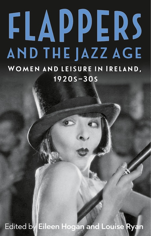 Flappers And The Jazz Age: Women And Leisure In Ireland, 1920s–30s ('tc ...