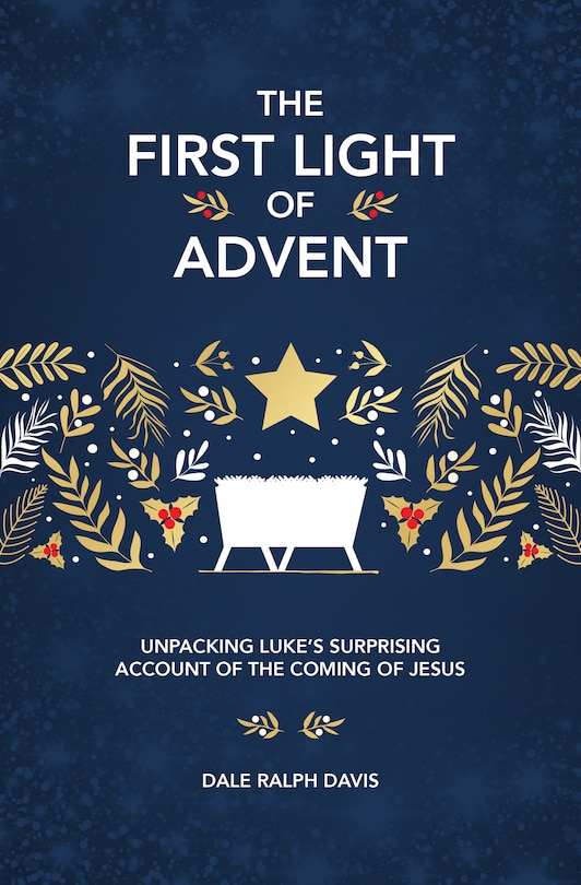 The First Light Of Advent: Unpacking Luke's Surprising Account Of The ...