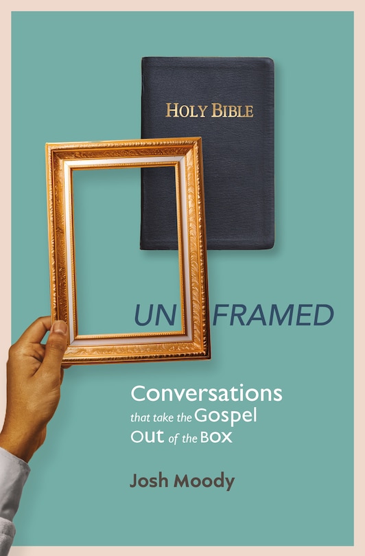 Unframed: Conversations That Take The Gospel Out Of The Box Book By ...