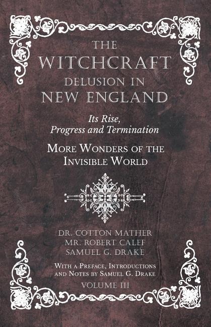 The Witchcraft Delusion In New England - Its Rise, Progress And ...
