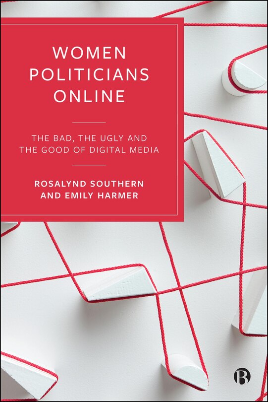 Women Politicians Online: The Bad, The Ugly And The Good Of Digital ...