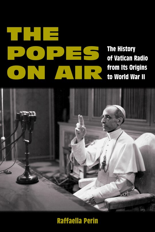 The Popes On Air: The History of Vatican Radio from Its Origins to ...