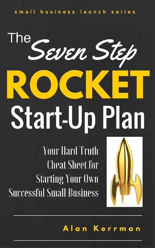 The Seven Step Rocket Start-Up Plan: Your Hard Truth Cheat Sheet for ...