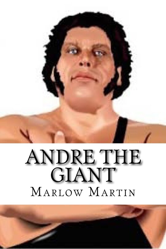 Andre The Giant: Legendary Icon Livre Par Marlow Jemaine Martin, ('tp ...