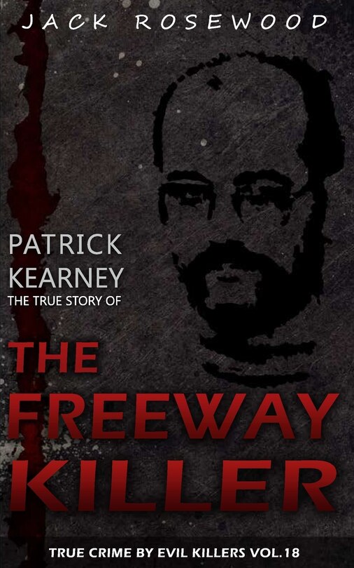 Patrick Kearney: The True Story Of The Freeway Killer: Historical ...