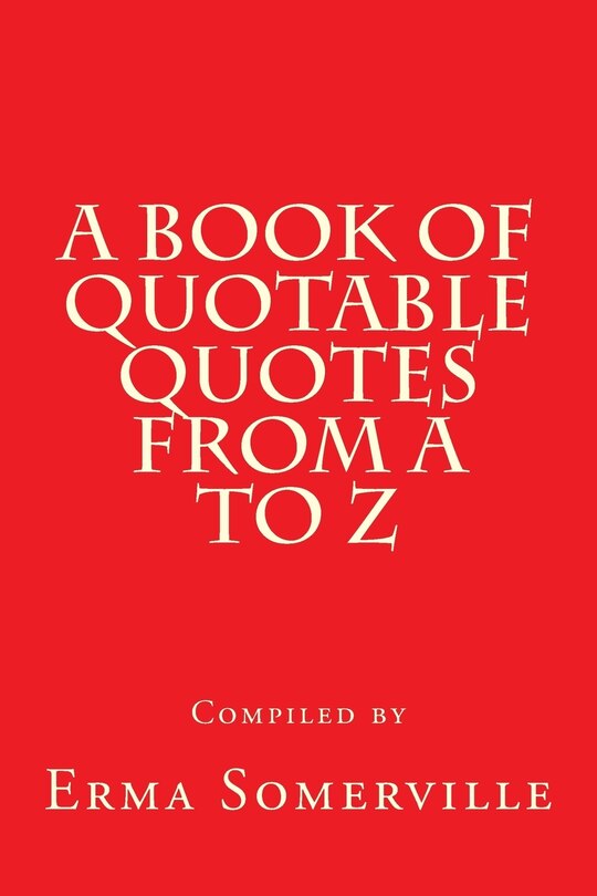 A Book of Quotable Quotes From A to Z | Indigo