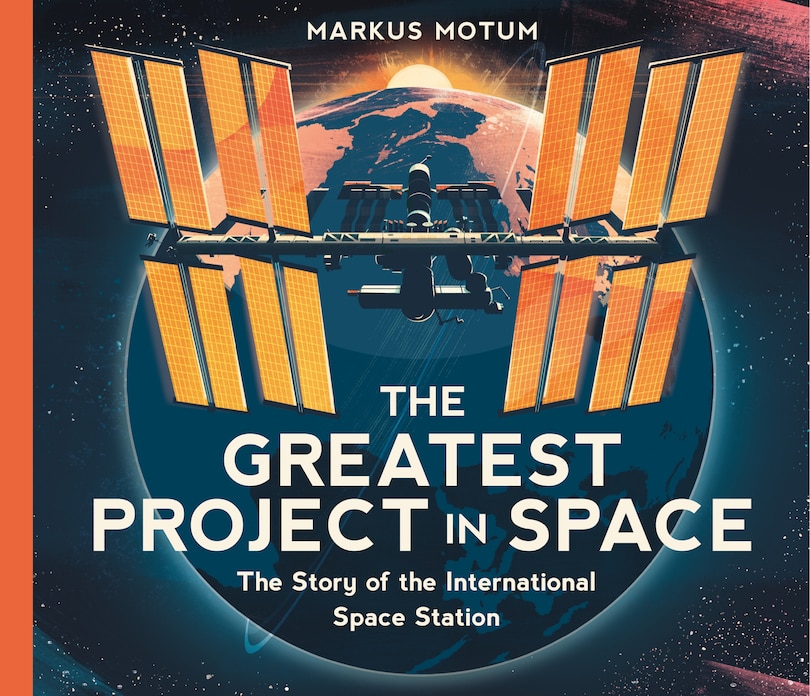 The Greatest Project In Space: The Story Of The International Space ...