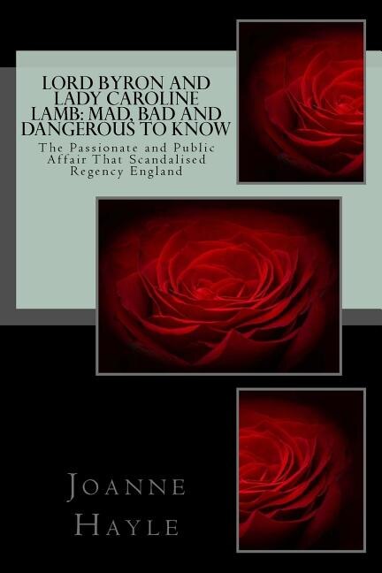 Lord Byron And Lady Caroline Lamb: Mad, Bad And Dangerous To Know: The ...