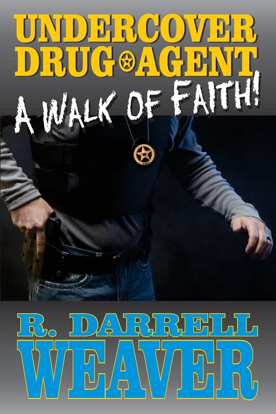 Undercover Drug Agent: A Walk Of Faith Book By R Darrell Weaver, ('tp ...