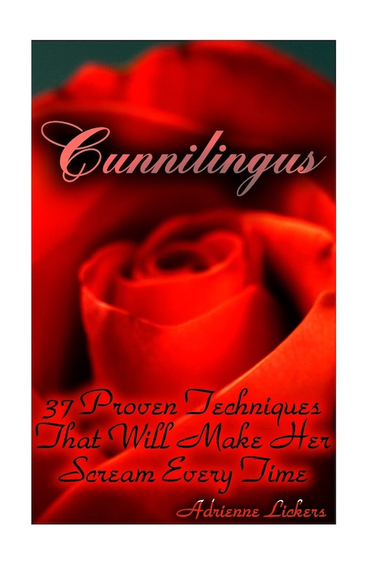 Cunnilingus 37 Proven Techniques That Will Make Her Scream Every Time Sex Manual Sex Guide