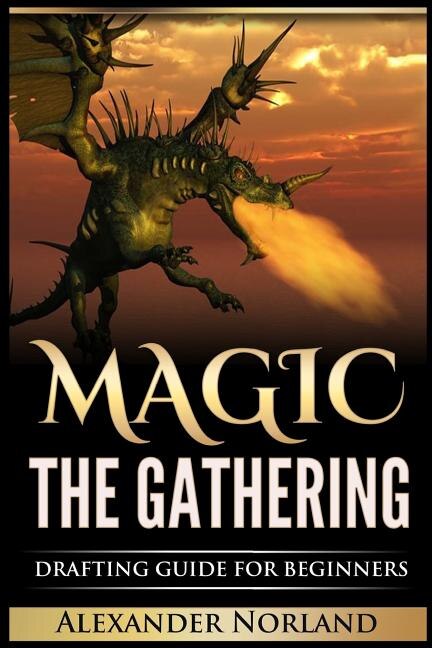 Magic The Gathering: Drafting Guide For Beginners (MTG, Deck Building ...