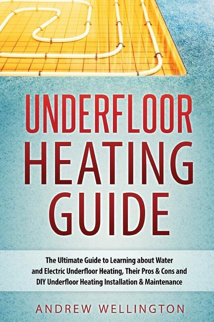 Underfloor Heating Guide: The Ultimate Guide To Learning About Water ...