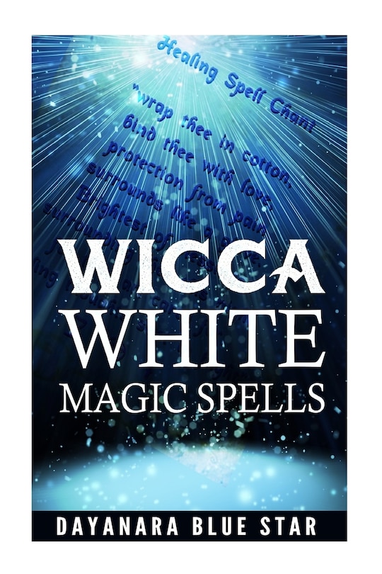 Wicca: White Magic Spells Book By Dayanara Blue Star, ('tp') | Indigo