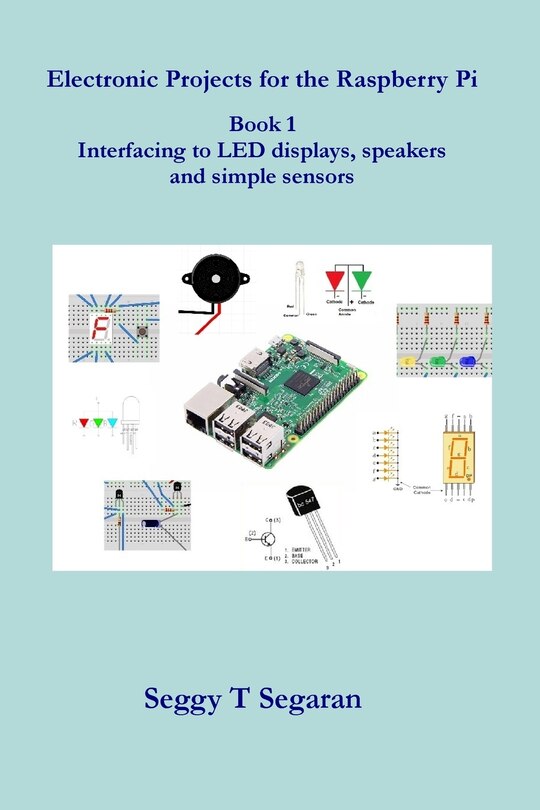 Electronic Projects for the Raspberry Pi: Book 1 - Interfacing to LED ...