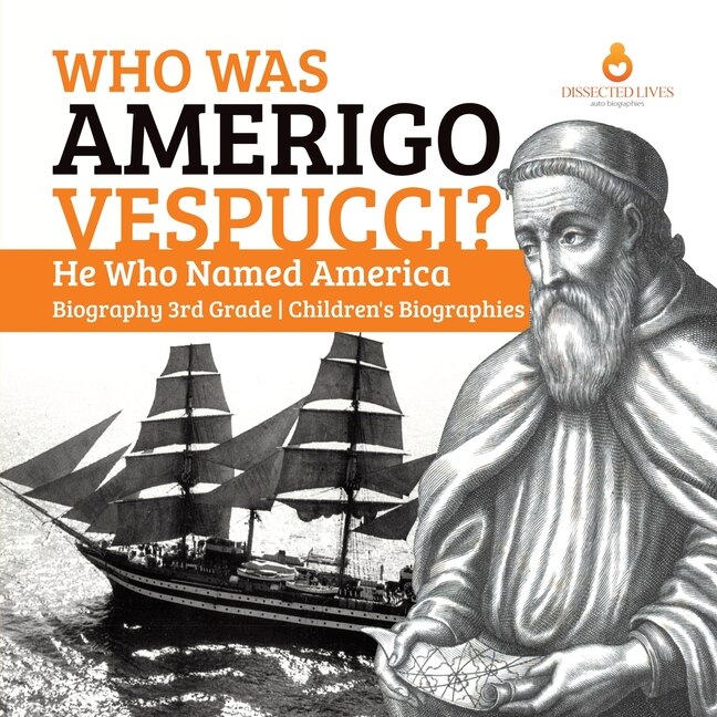 Who Was Amerigo Vespucci? He Who Named America Biography 3rd Grade ...