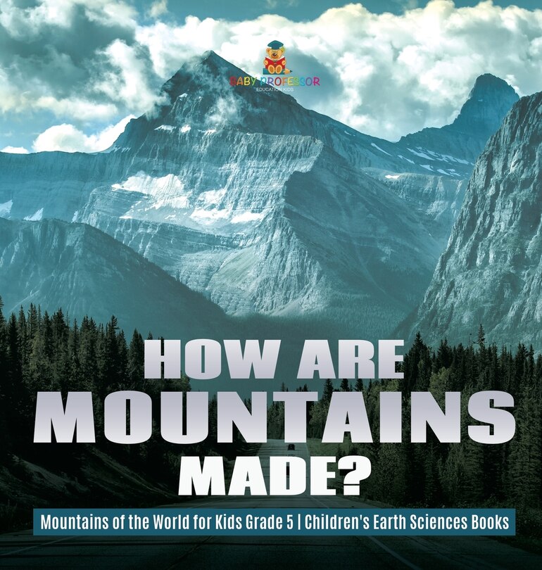 How Are Mountains Made? Mountains Of The World For Kids Grade 5 ...