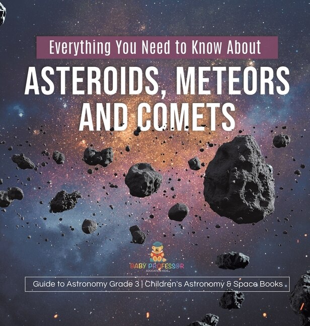 Everything You Need to Know About Asteroids, Meteors and Comets Guide ...