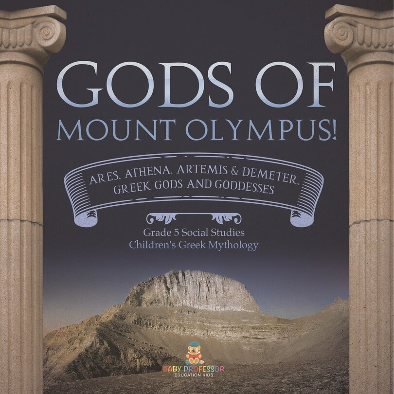 Gods of Mount Olympus!: Ares, Athena, Artemis & Demeter, Greek Gods and ...