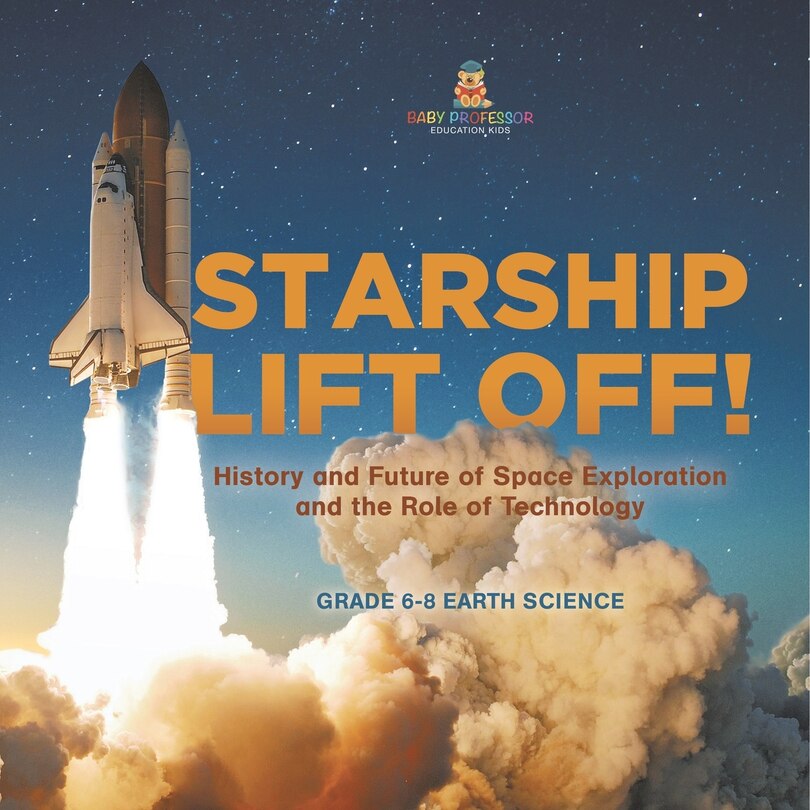 Starship Lift Off! History and Future of Space Exploration and the Role ...