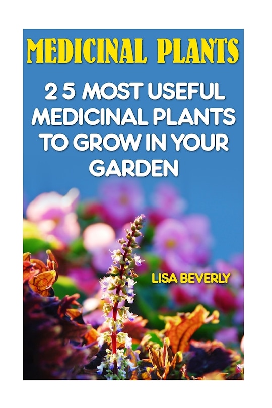 Medicinal Plants: 25 Most Useful Medicinal Plants To Grow In Your ...
