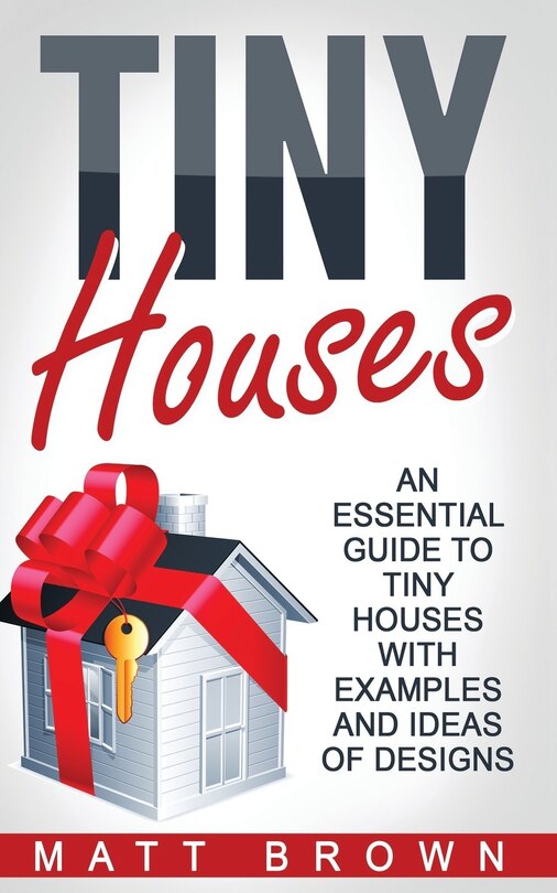 Tiny Houses: An Essential Guide to Tiny Houses with Examples and Ideas ...